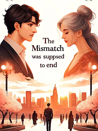 The Mismatch Was Supposed to End Novel | XP Novels